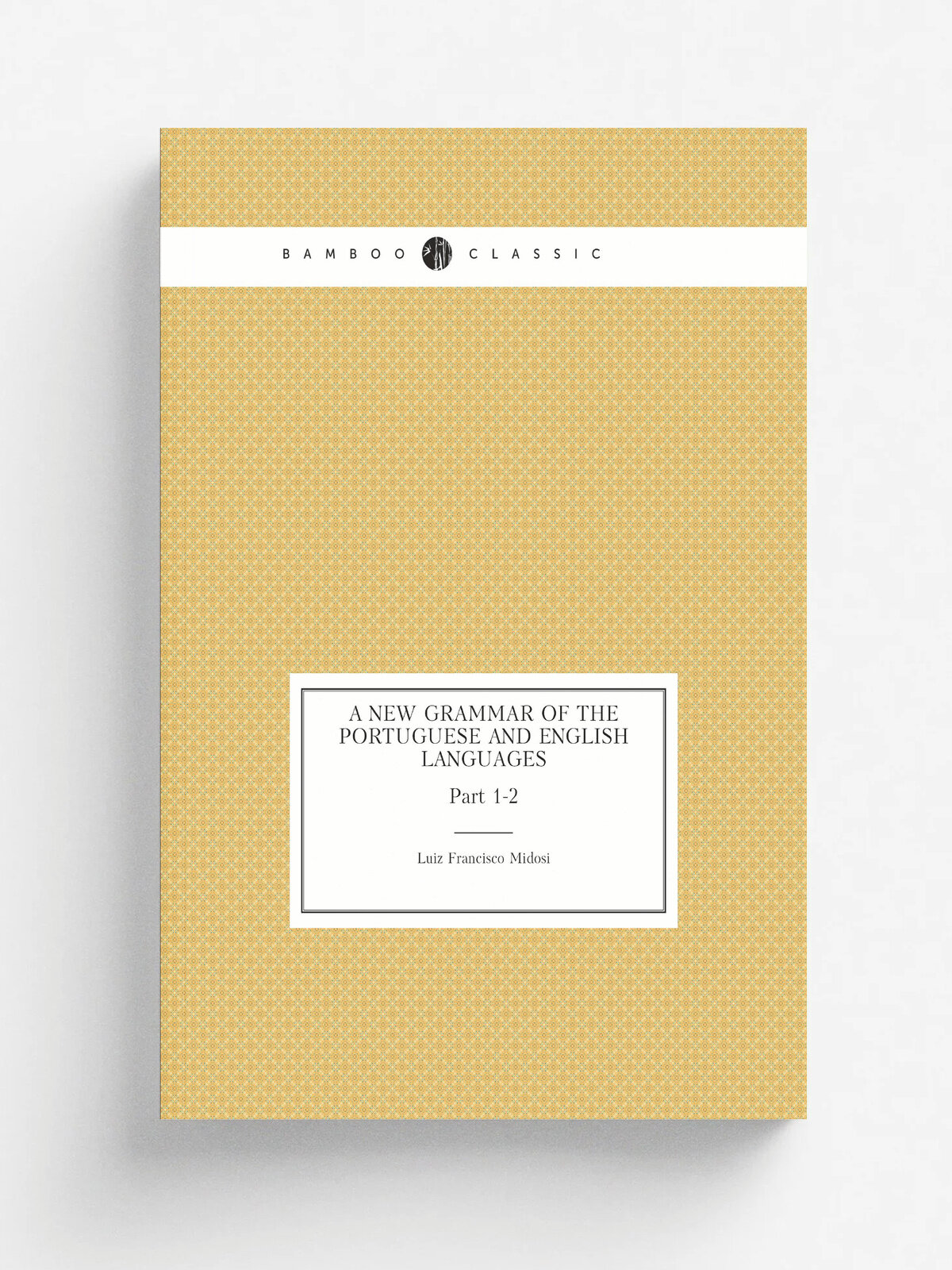 A New Grammar of the Portuguese and English Languages. Part 1-2