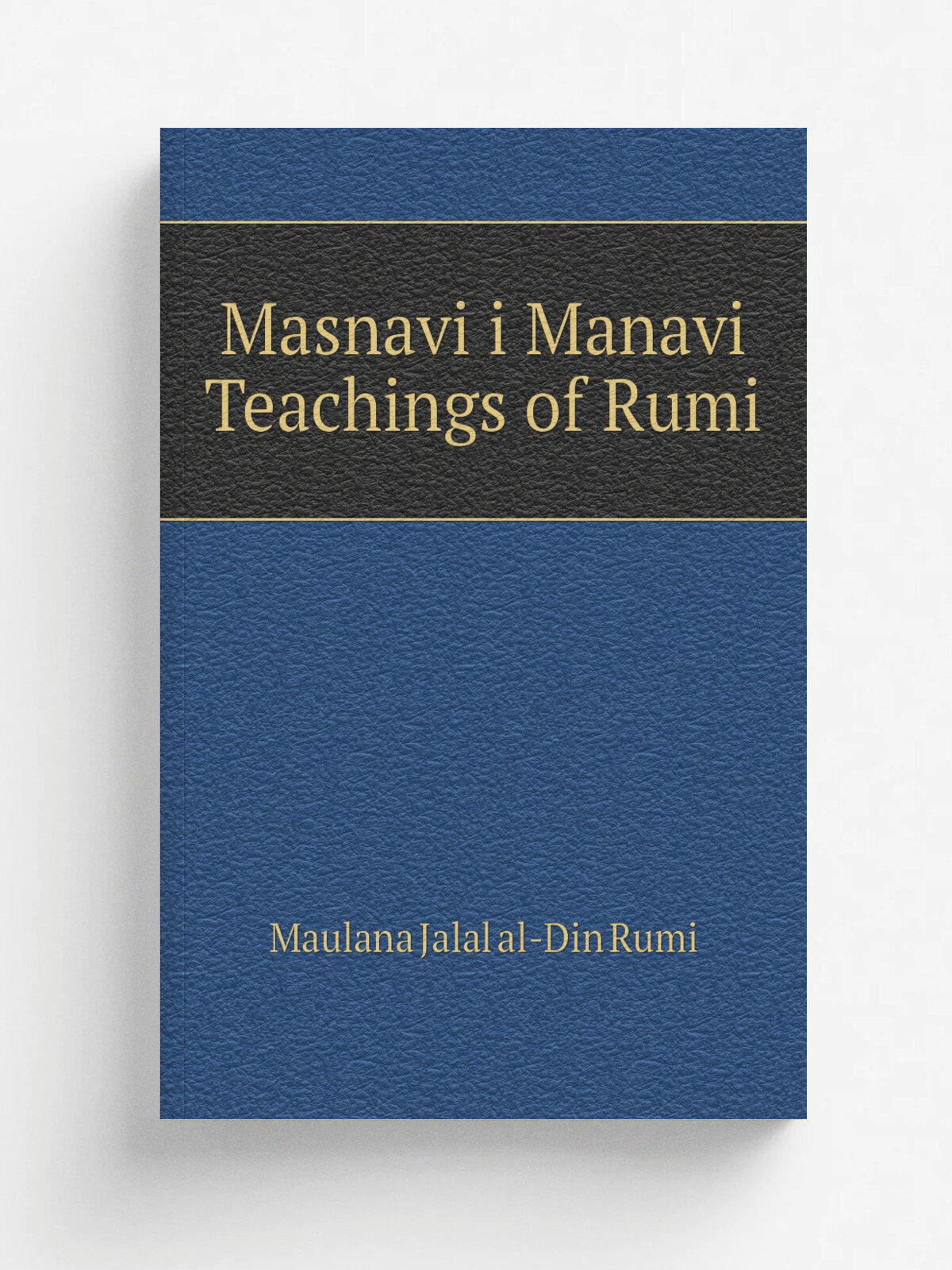 Masnavi i Manavi Teachings of Rumi