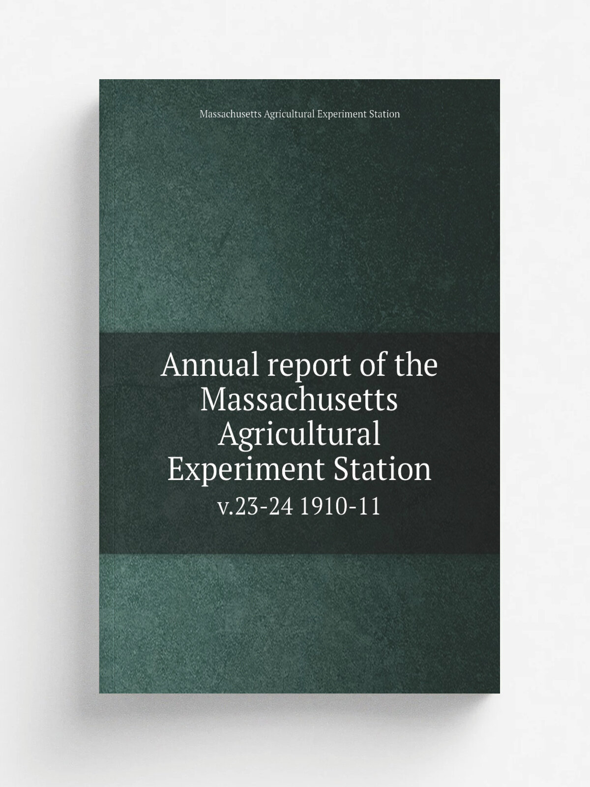 Annual report of the Massachusetts Agricultural Experiment Station. v.23-24 1910-11