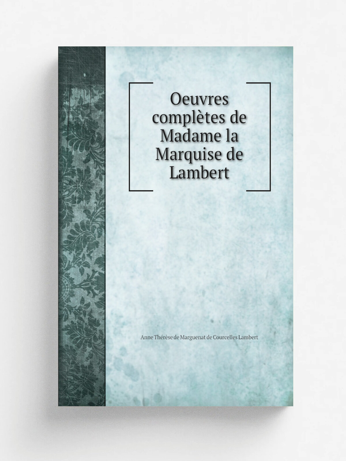 Oeuvres compl.tes de Madame la Marquise de Lambert | Anne Th.r.se de Marguenat de Courcelles Lambert | 1808 | L. Collin | Репринт