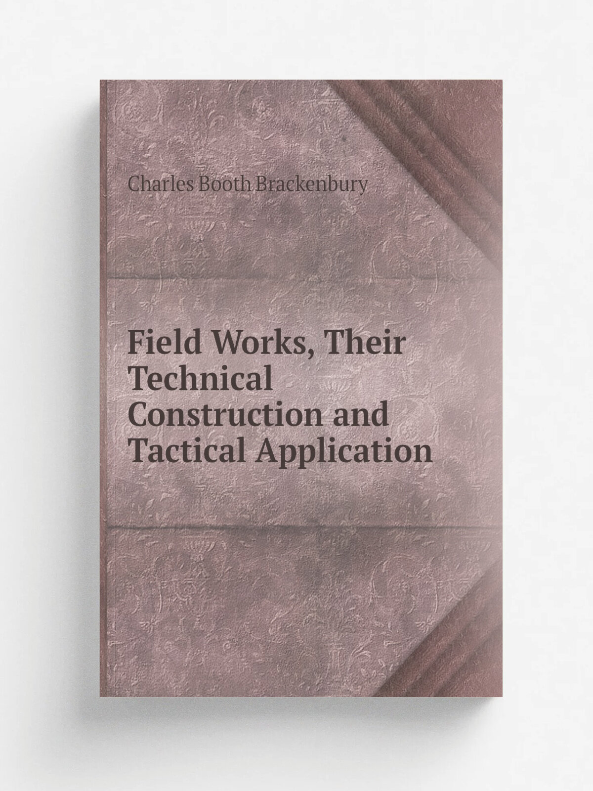 Field Works, Their Technical Construction and Tactical Application
