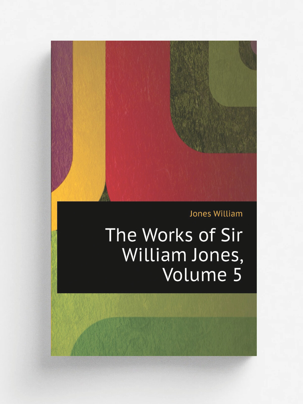 The Works of Sir William Jones, Volume 5 | Jones William | Репринт