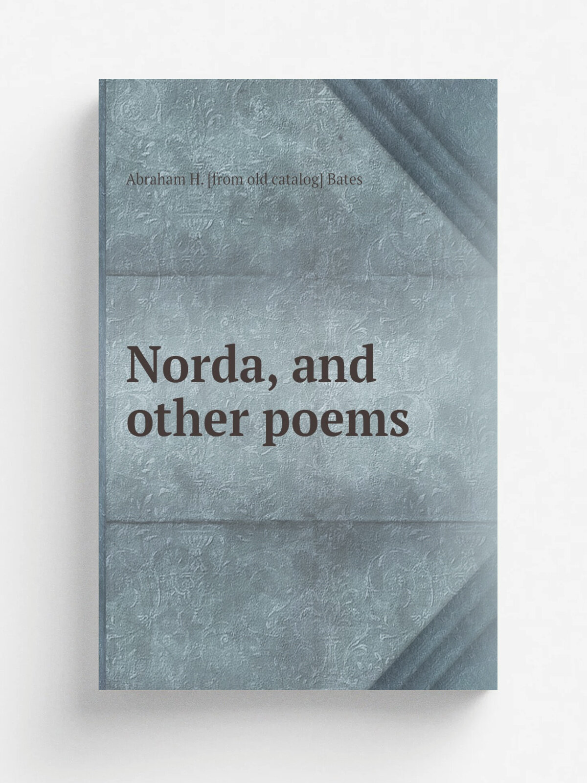 Norda, and other poems | Abraham H. . from old catalog. Bates | Репринт
