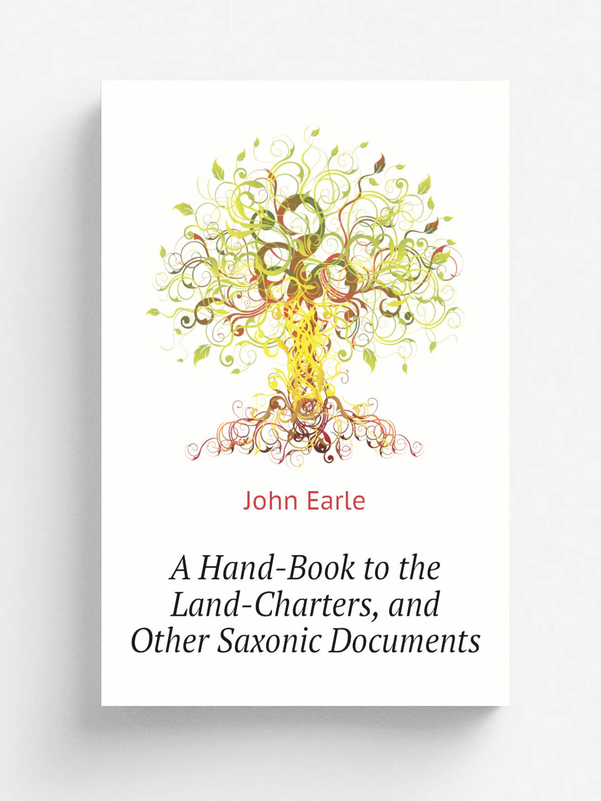 A Hand-Book to the Land-Charters, and Other Saxonic Documents | John Earle | Репринт