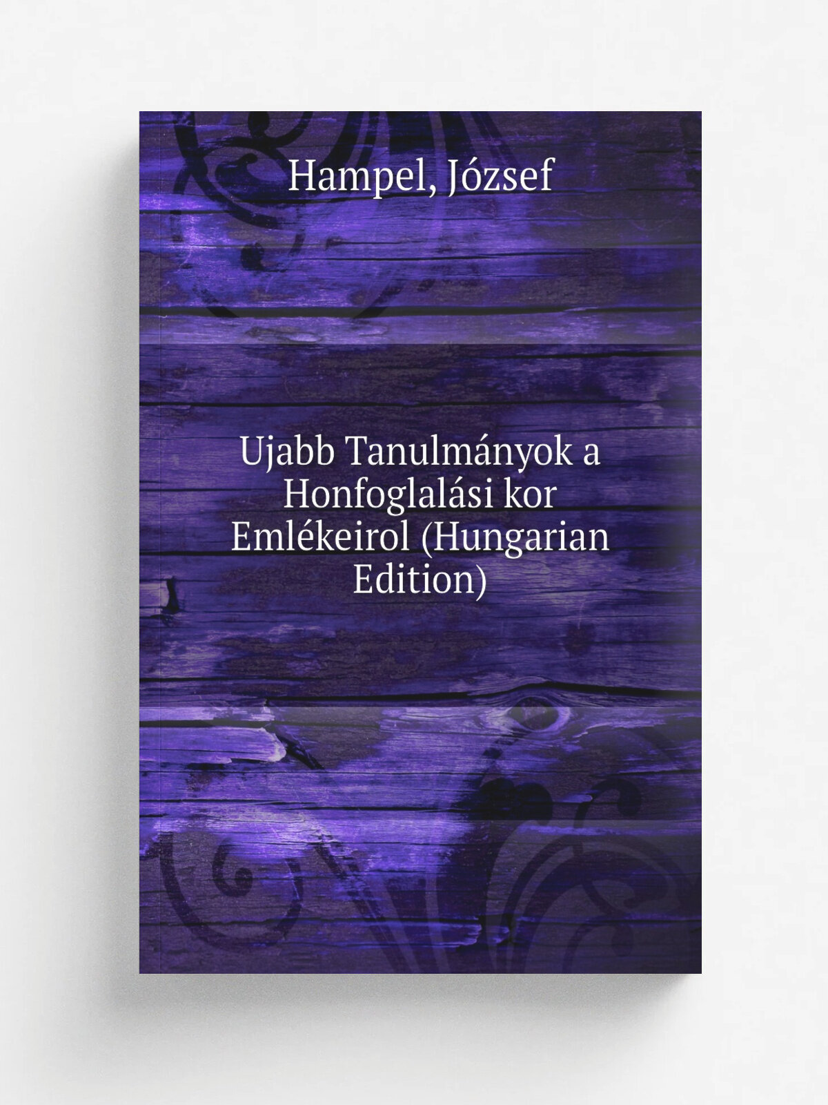 Ujabb Tanulm.nyok a Honfoglal.si kor Eml.keirol (Hungarian Edition) | Hampel, J.zsef | Репринт