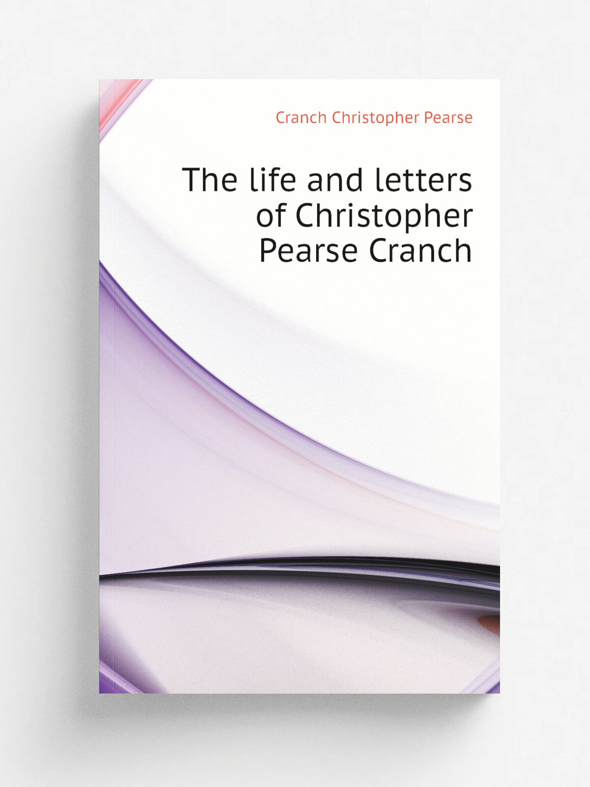 The life and letters of Christopher Pearse Cranch | Cranch Christopher Pearse | Репринт
