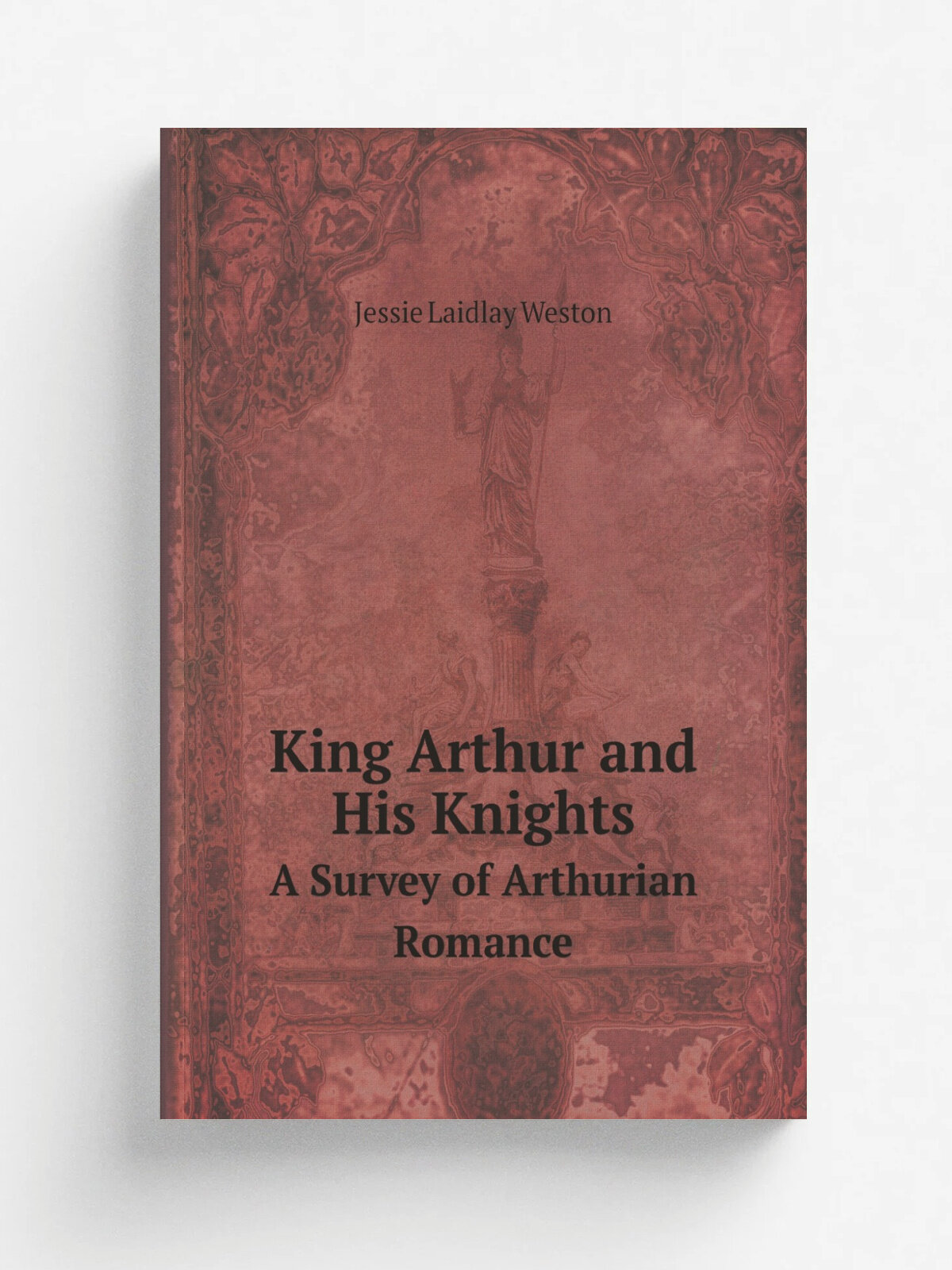 King Arthur and His Knights: A Survey of Arthurian Romance