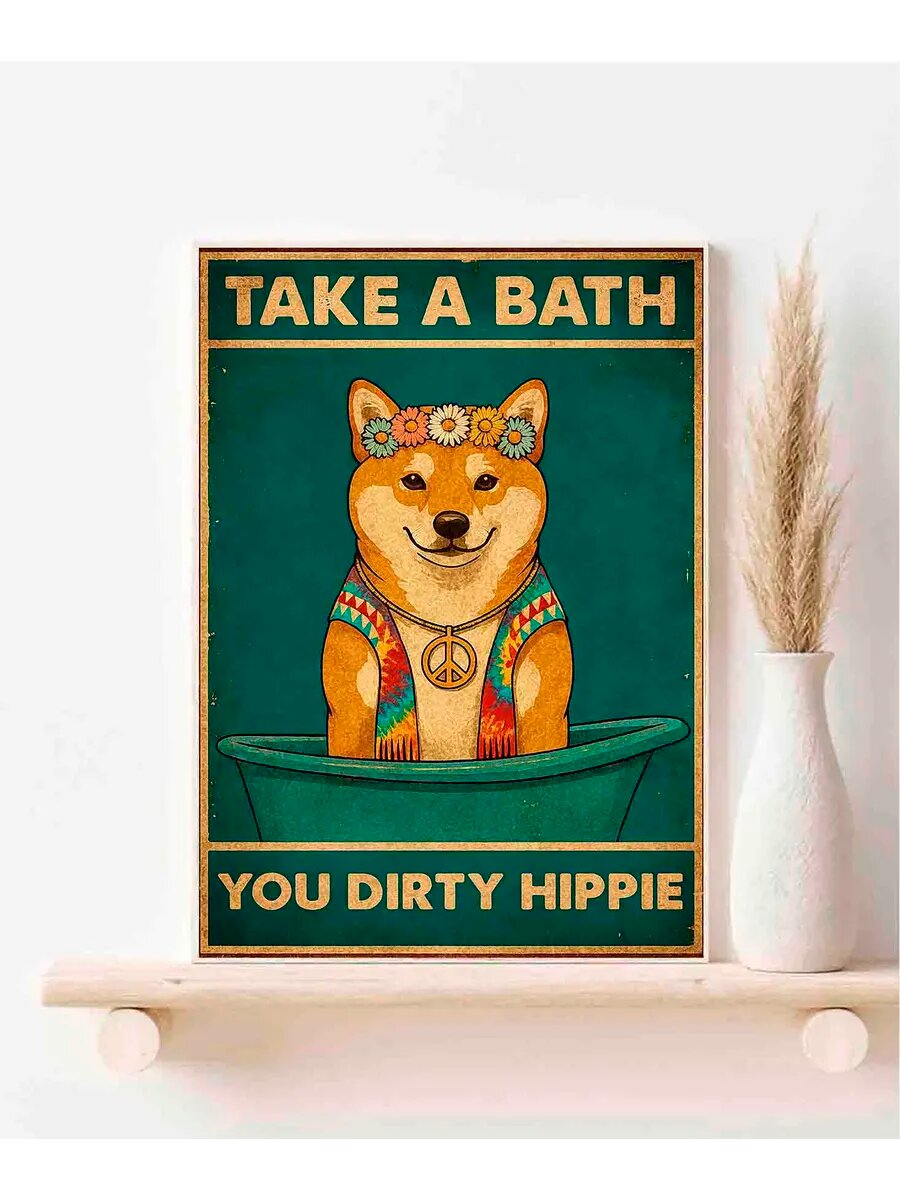 Шиба-Ину, Take a Bath You Dirty Hippie, Плакат 30x42см