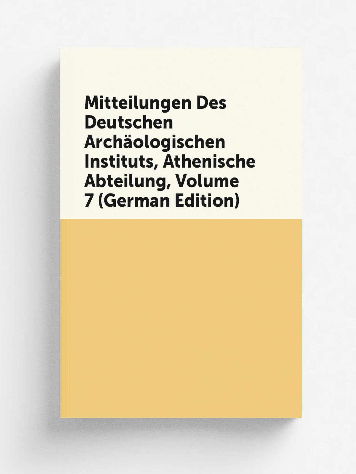 Mitteilungen Des Deutschen Arch.ologischen Instituts, Athenische Abteilung, Volume 7 (German Edition) | Репринт
