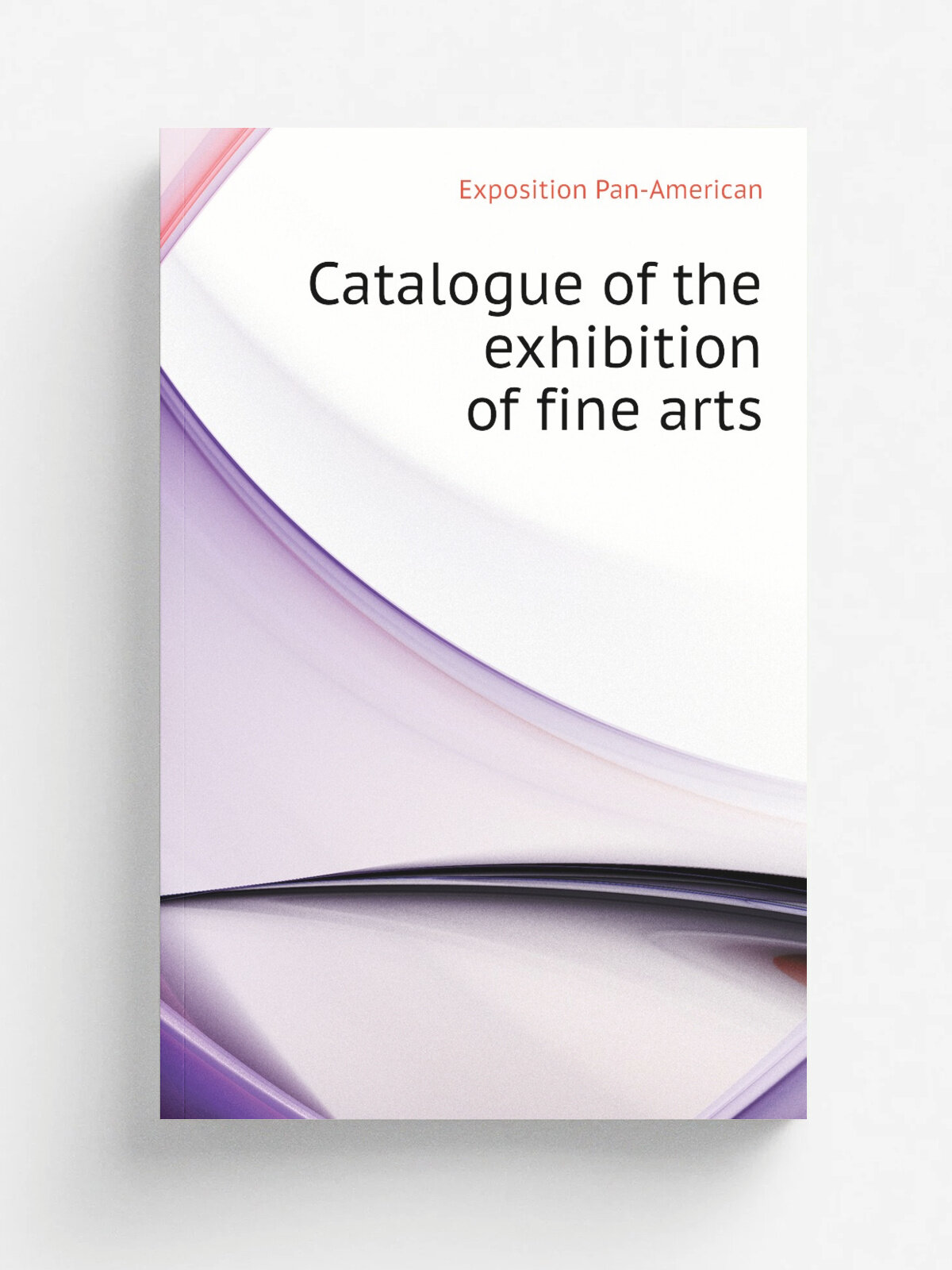Catalogue of the exhibition of fine arts | Exposition Pan-American | Репринт