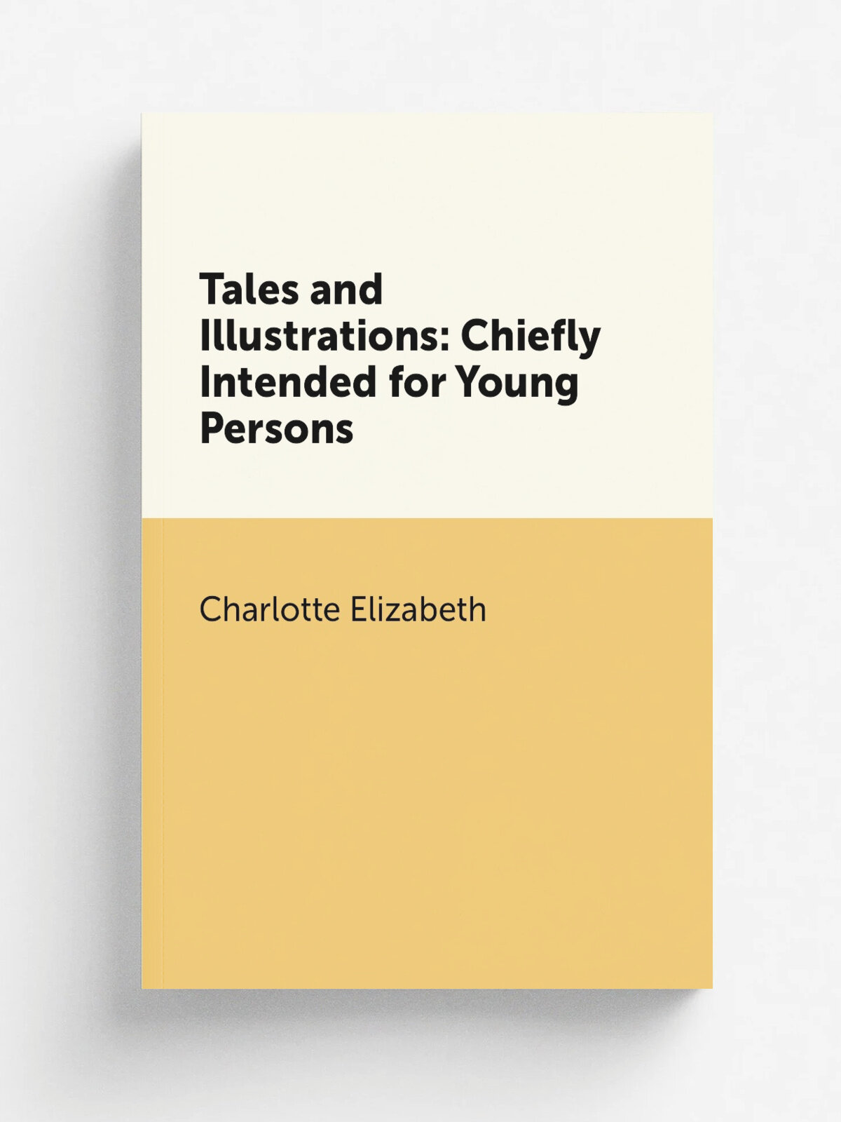 Tales and Illustrations: Chiefly Intended for Young Persons