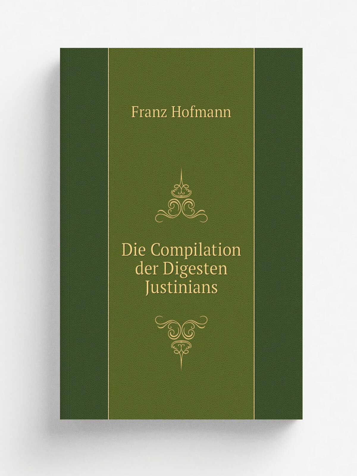 Die Compilation der Digesten Justinians | Franz Hofmann | 1900 | Wien, Manz | Репринт