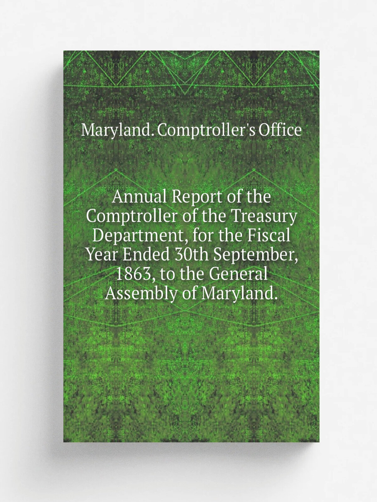 Annual Report of the Comptroller of the Treasury Department, for the Fiscal Year Ended 30th September, 1863, to the General Assembly of Maryland. | M…