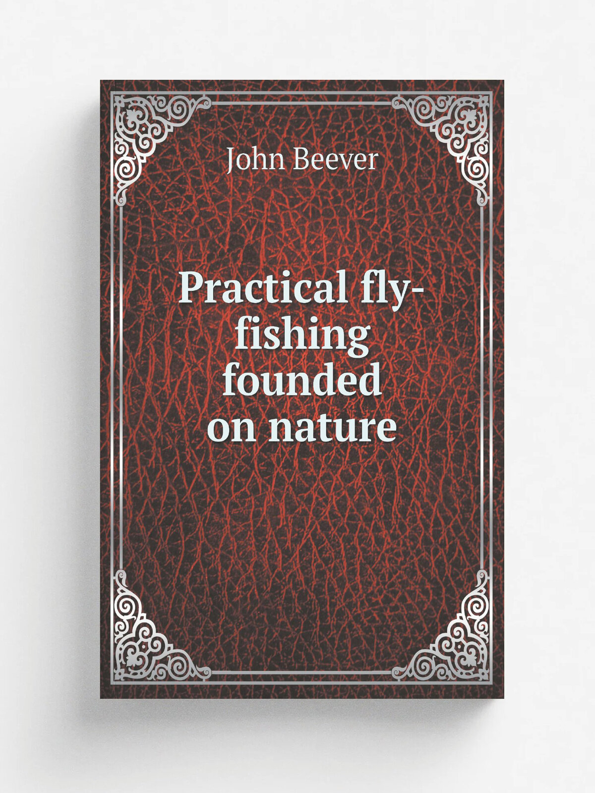 Practical fly-fishing founded on nature