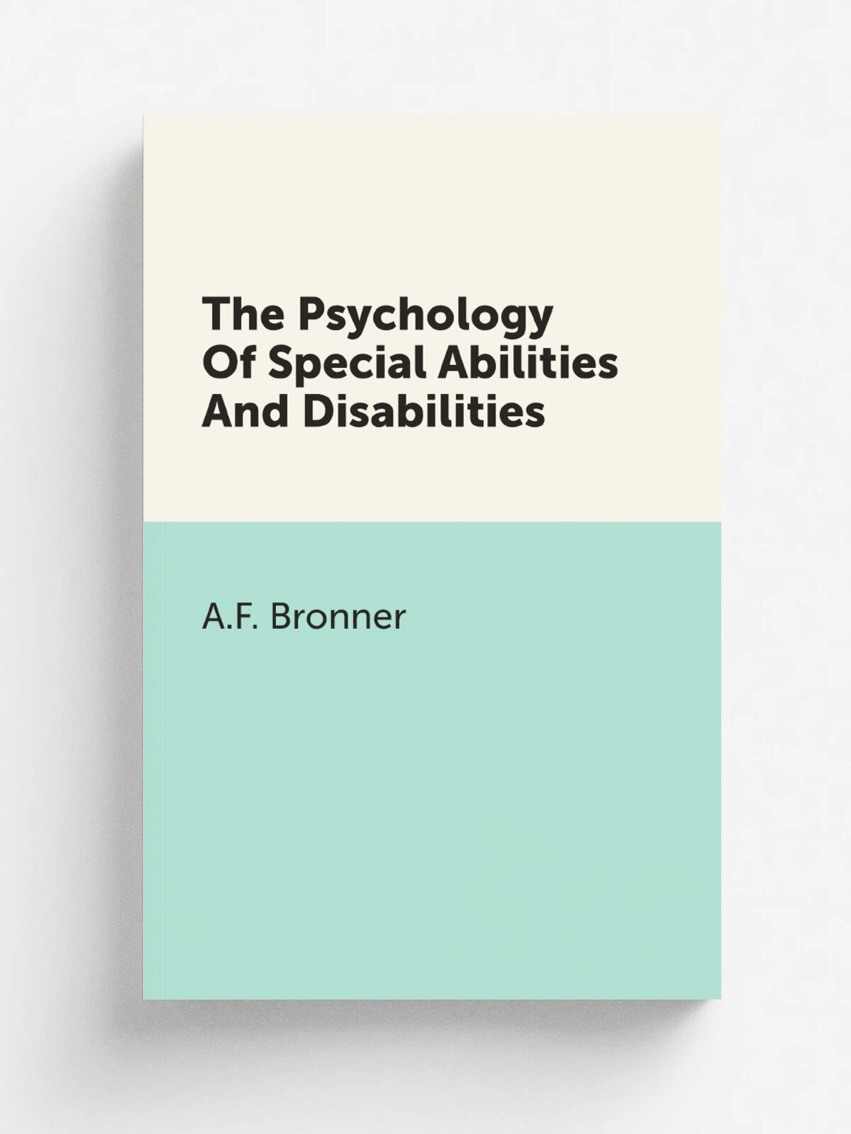 The Psychology Of Special Abilities And Disabilities | A.F. Bronner | 1919 | Boston, Little, Brown | Репринт