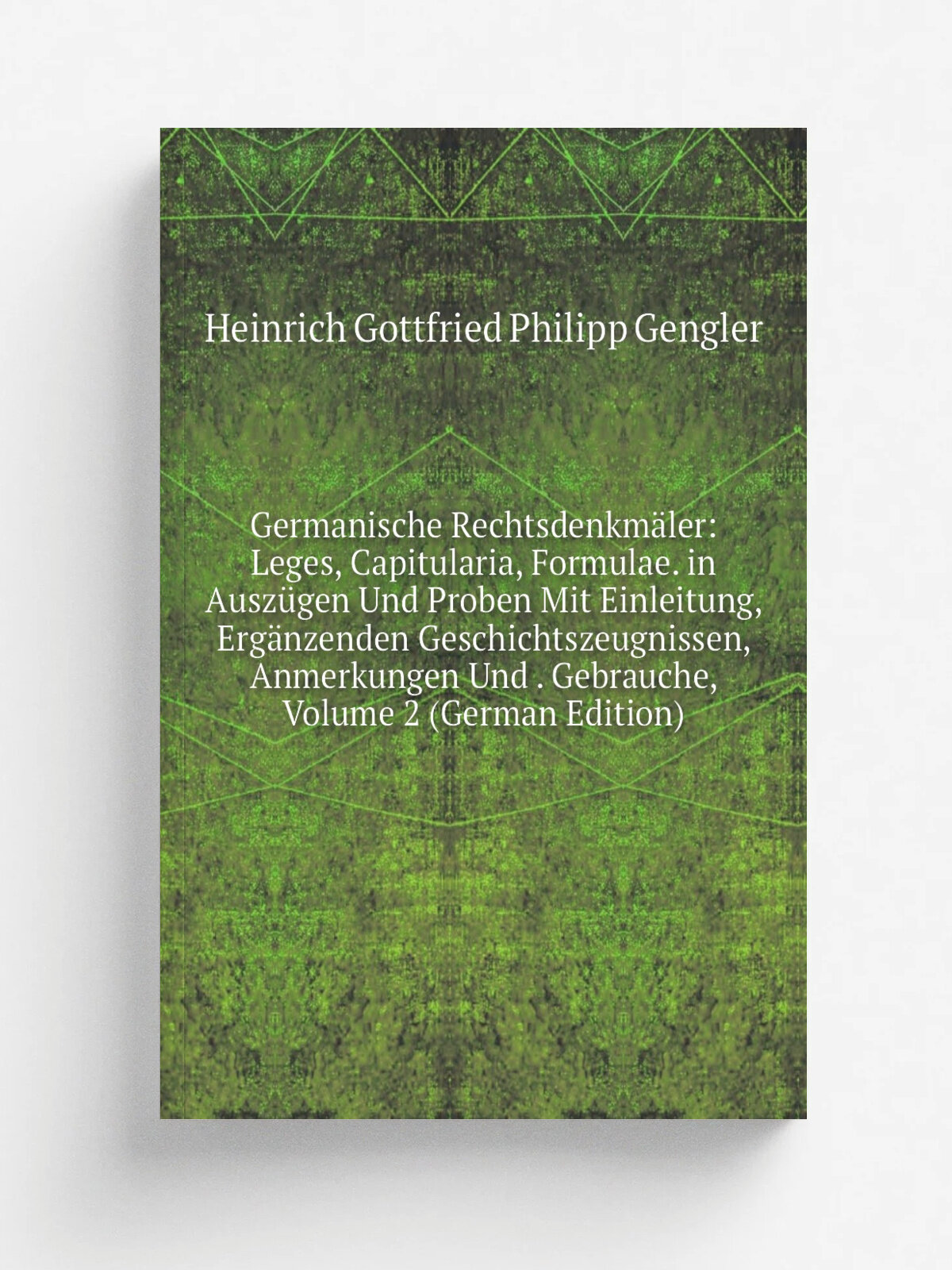 Germanische Rechtsdenkm.ler: Leges, Capitularia, Formulae. in Ausz.gen Und Proben Mit Einleitung, Erg.nzenden Geschichtszeugnissen, Anmerkungen Und …