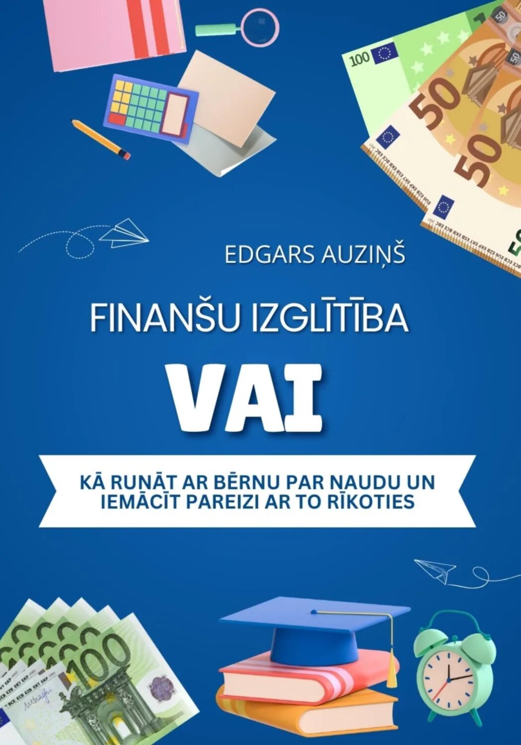 Finanšu izglītība vai kā runāt ar bērnu par naudu un iemācīt pareizi ar to rīkoties [Цифровая книга]