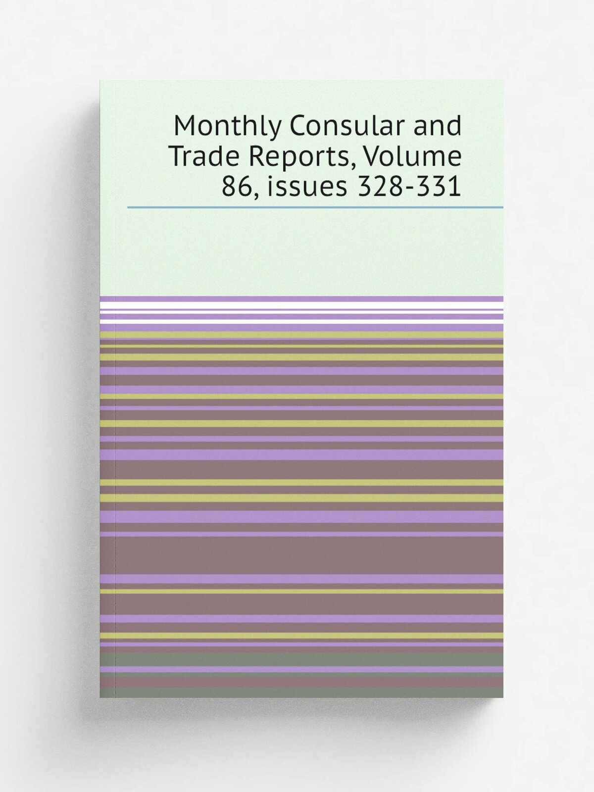 Monthly Consular and Trade Reports, Volume 86. issues 328-331 | Репринт