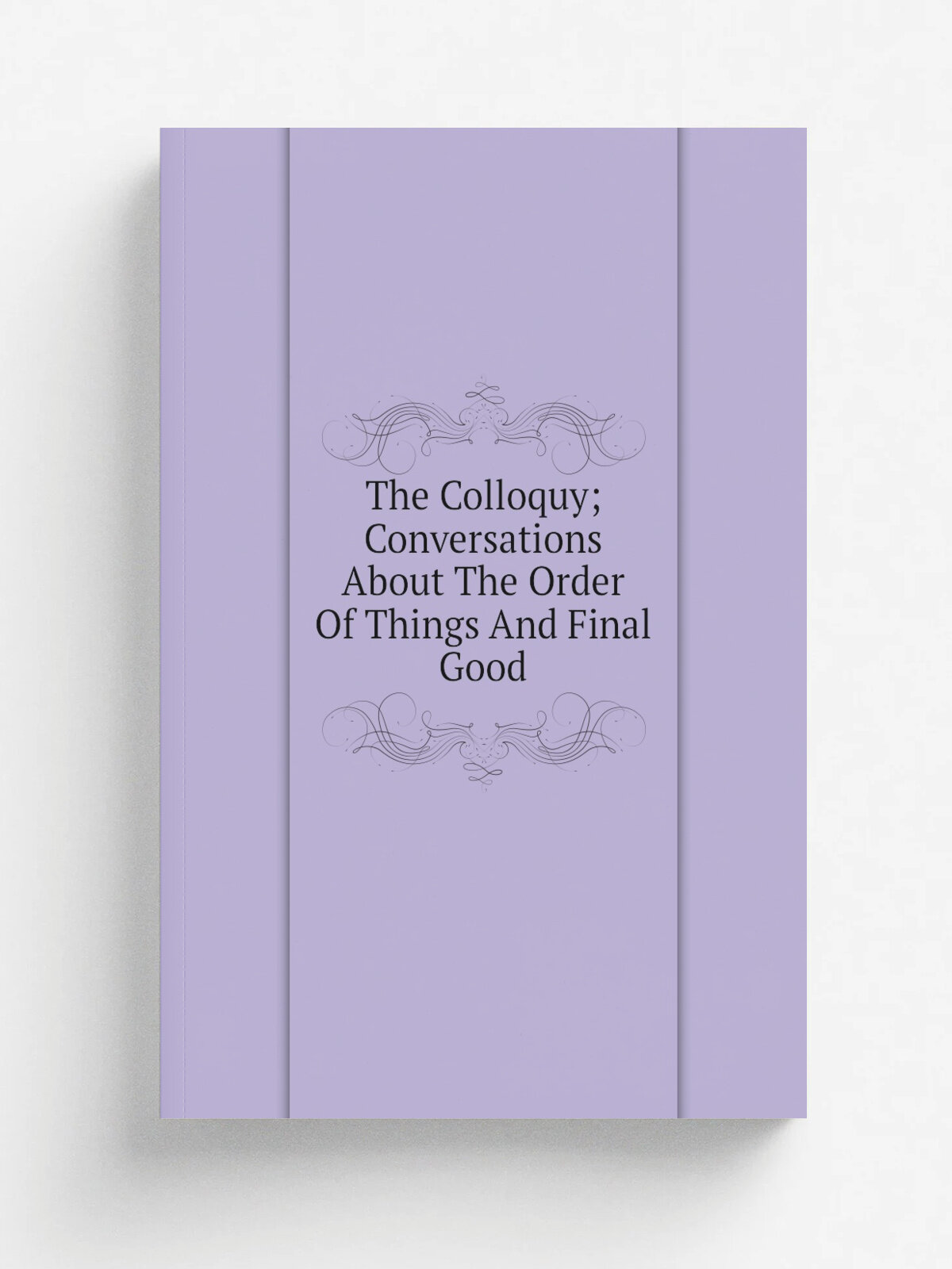 The Colloquy; Conversations About The Order Of Things And Final Good
