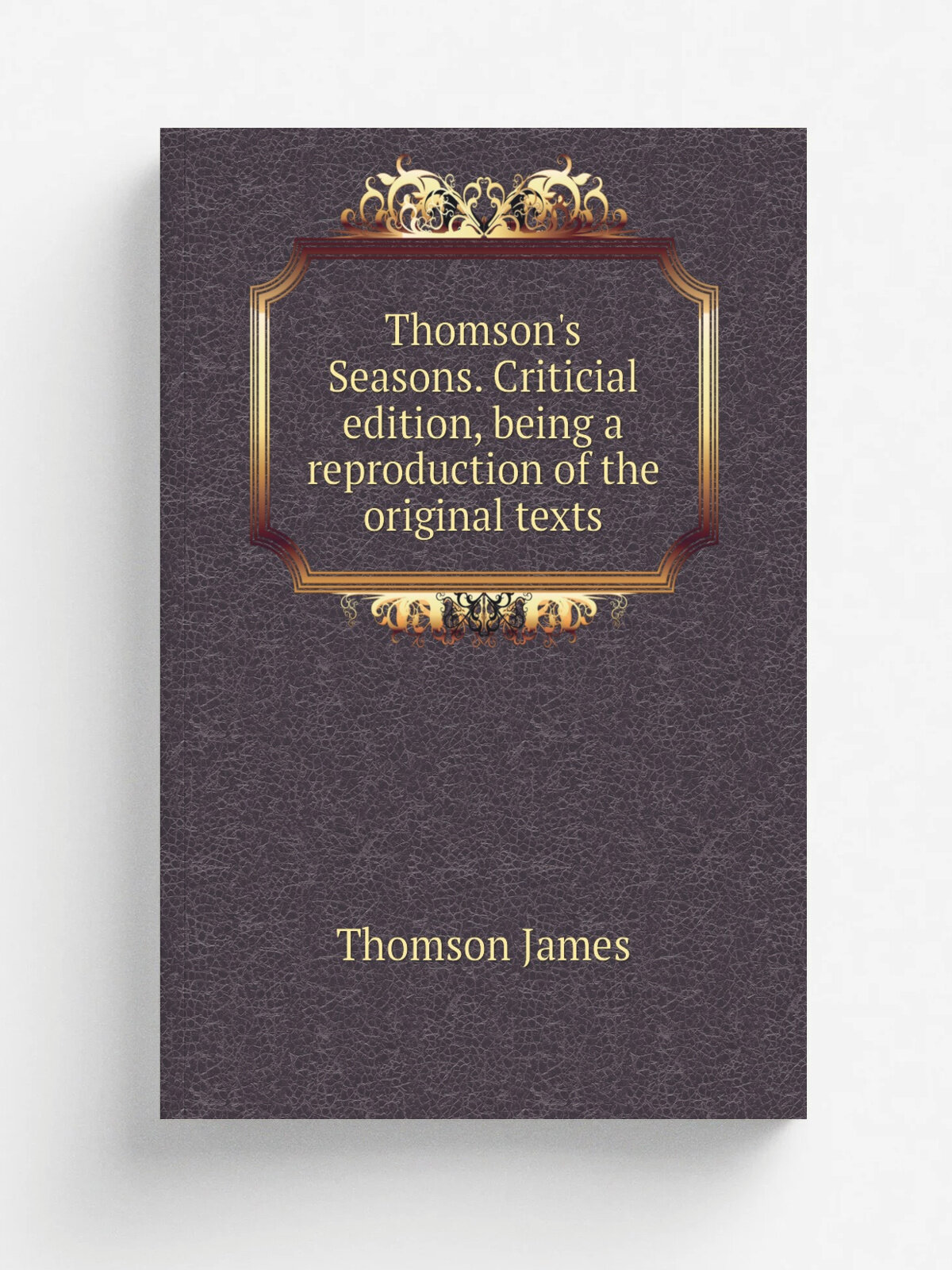 Thomson's Seasons. Criticial edition, being a reproduction of the original texts | Thomson James | 1908 | Berlin : Mayer & M.ller | Репринт
