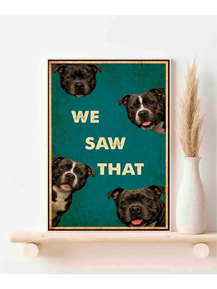Стаффордширский бультерьер, We Saw That, Плакат 30x42см