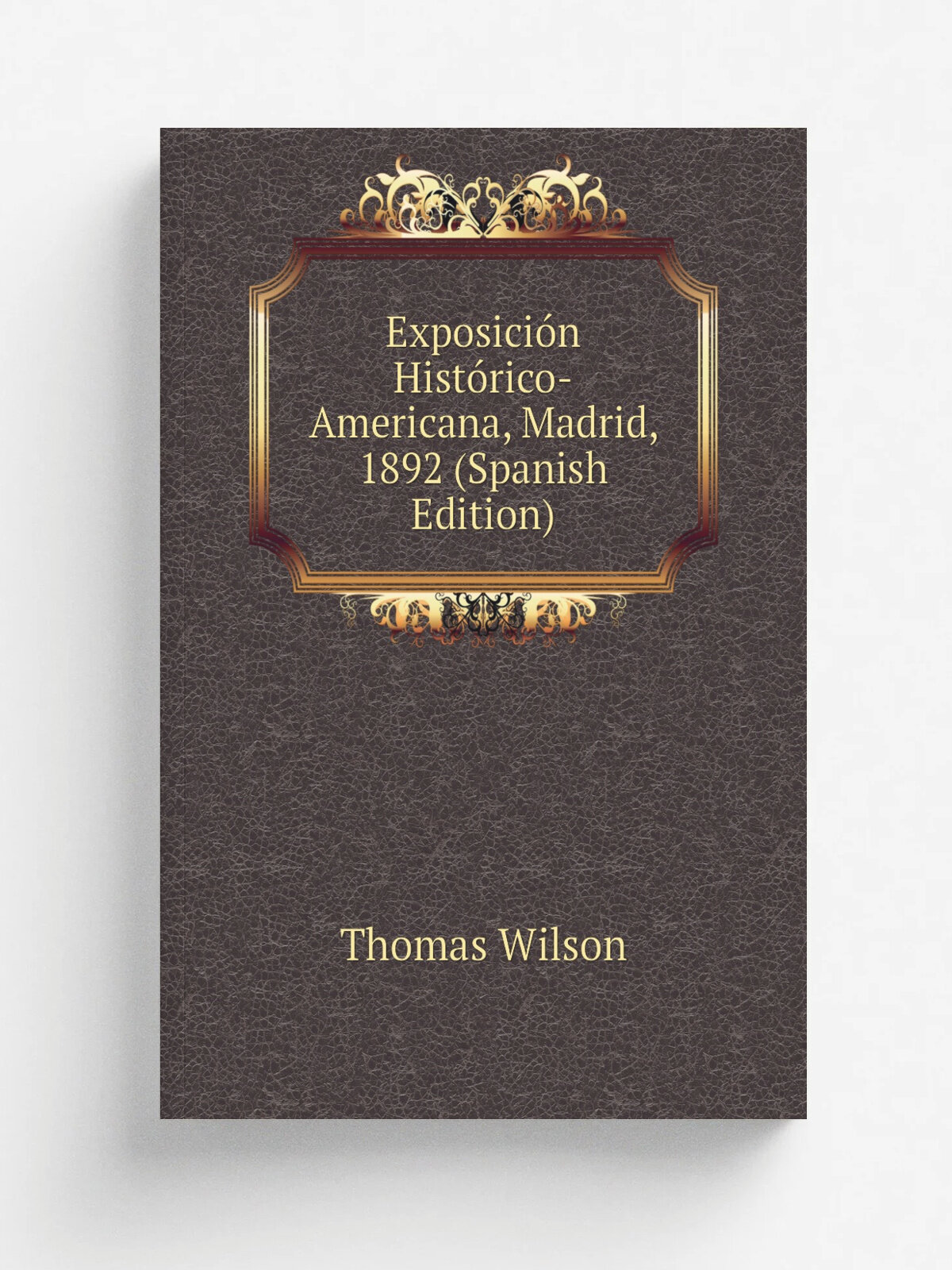Exposici.n Hist. rico-Americana, Madrid, 1892 (Spanish Edition)