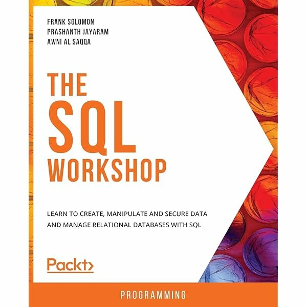 The SQL Workshop: Learn to create, manipulate and secure data and manage relational databases with SQL，Reprinted paperback book
