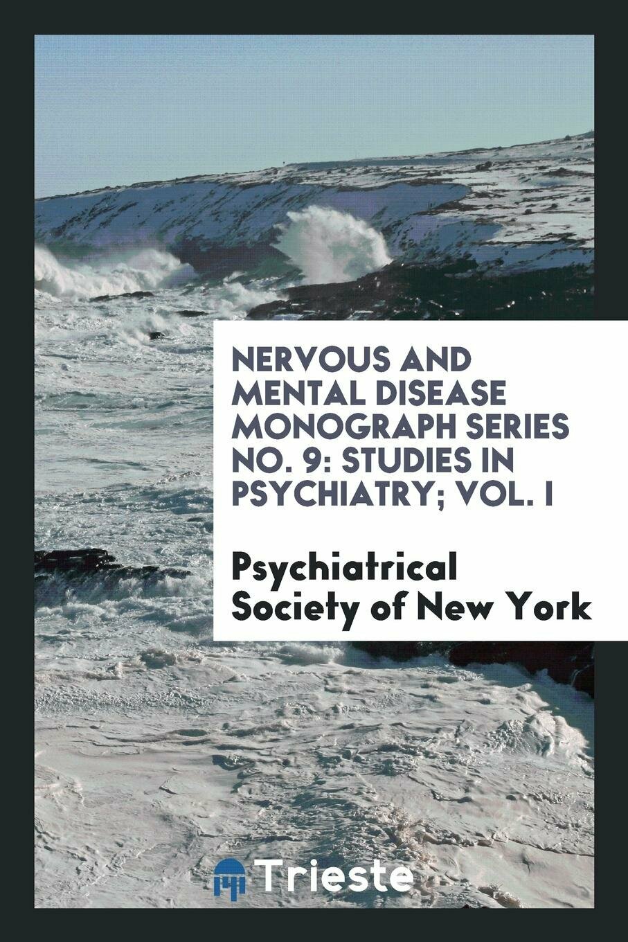 Nervous and Mental Disease Monograph Series No. 9. Studies in psychiatry; Vol. I