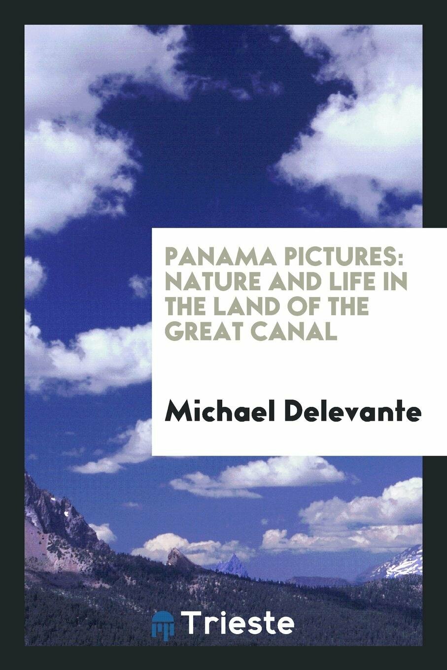 Panama Pictures. Nature and Life in the Land of the Great Canal