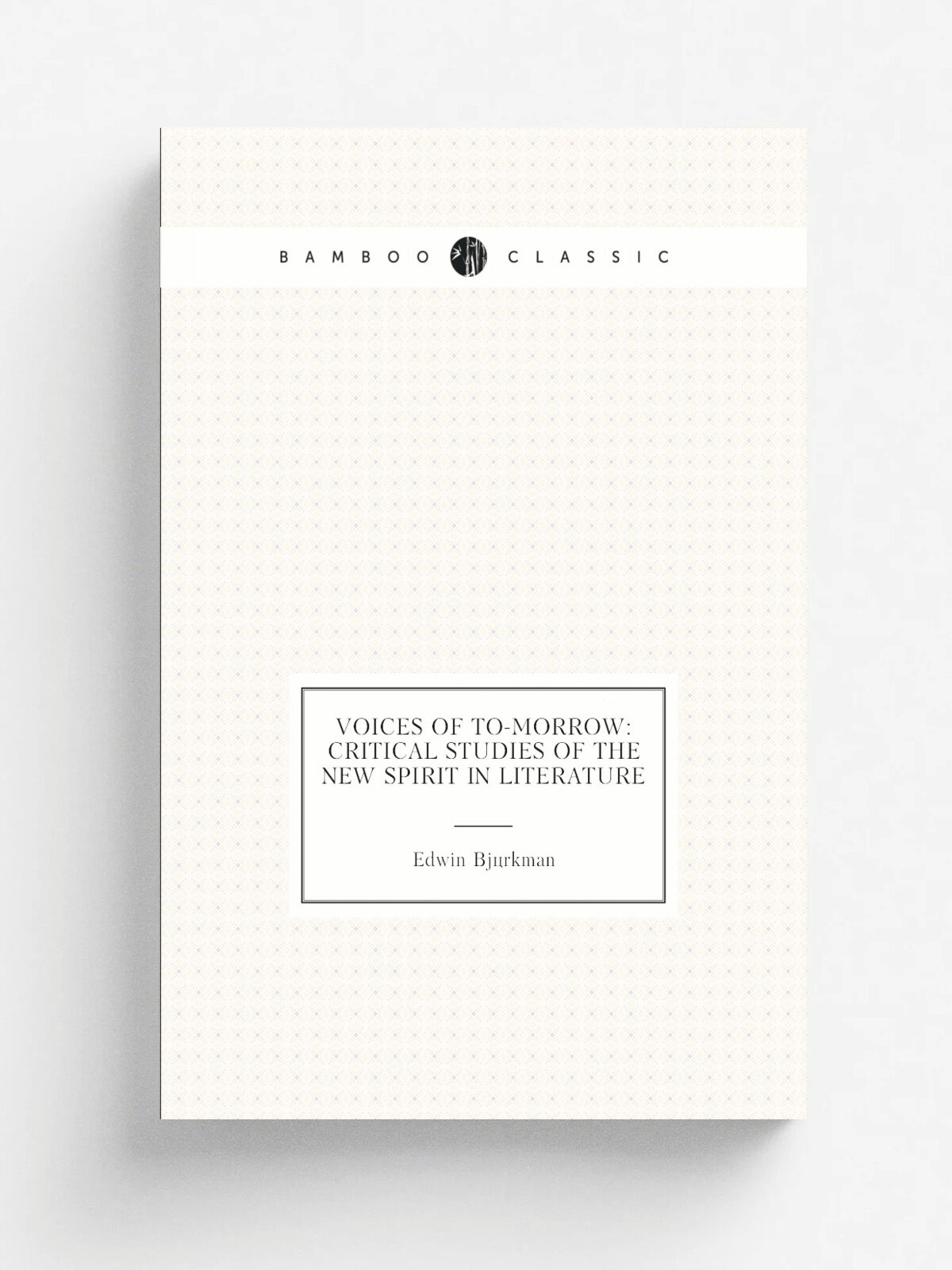 Voices of To-morrow: Critical Studies of the New Spirit in Literature