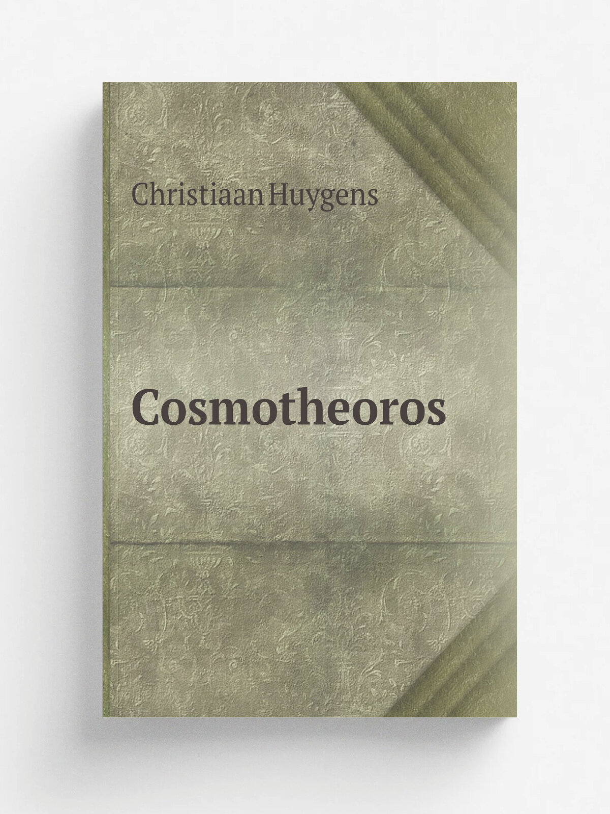 Cosmotheoros: or, conjectures concerning the inhabitants of the planets. Translated from the Latin of Christian Huygens. A new edition, corrected.