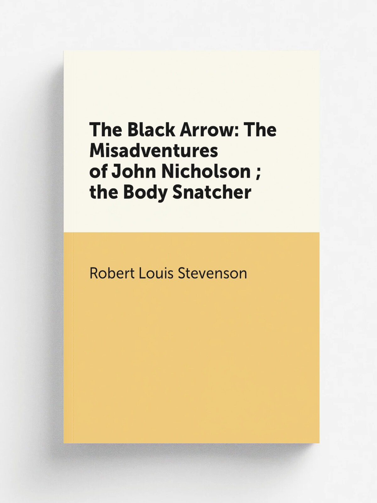 The Black Arrow: The Misadventures of John Nicholson ; the Body Snatcher