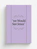We Would See Jesus
