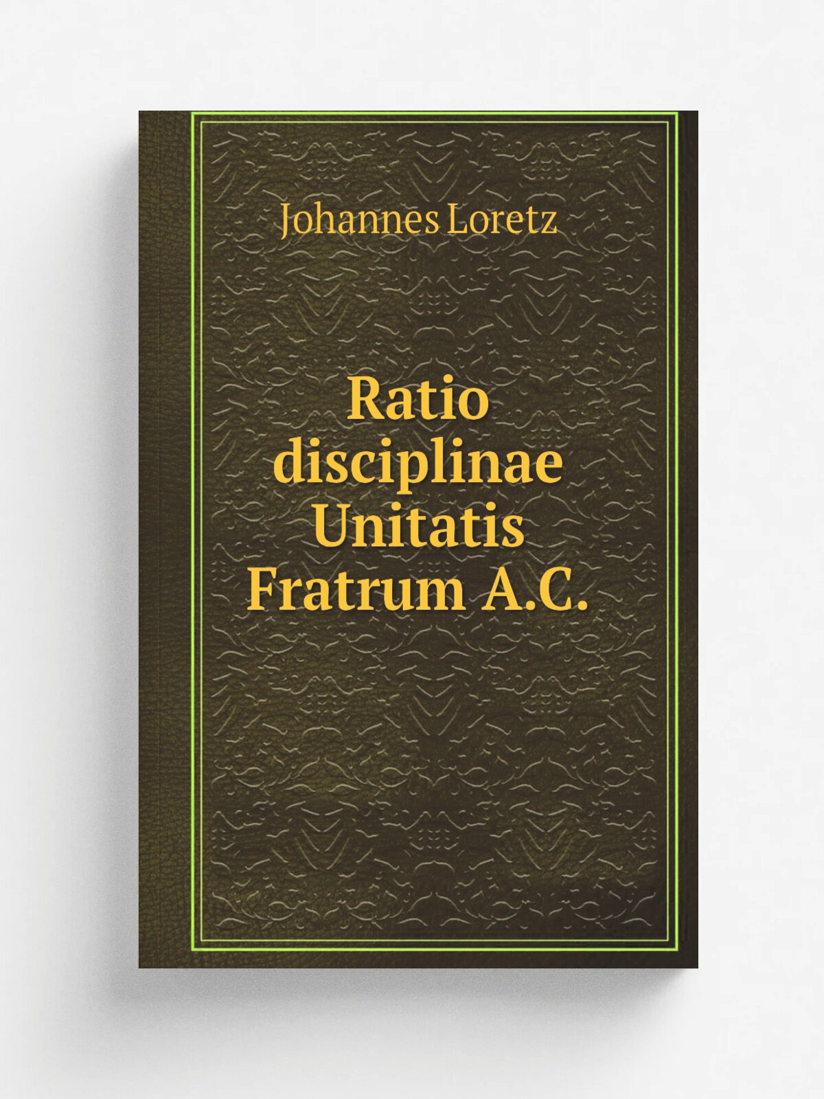 Ratio disciplinae Unitatis Fratrum A.C. | Johannes Loretz | 1789 | Barby: Zu finden in den Br.dergemeinen und in Leipzig in Commission bey P.G. Kumme…