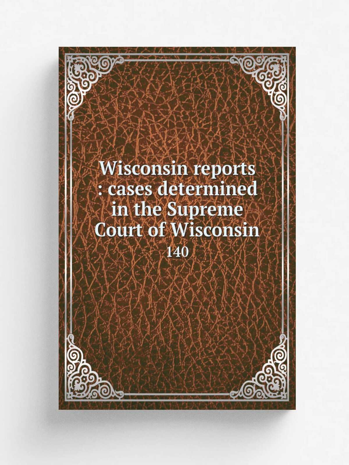 Wisconsin reports : cases determined in the Supreme Court of Wisconsin. 140