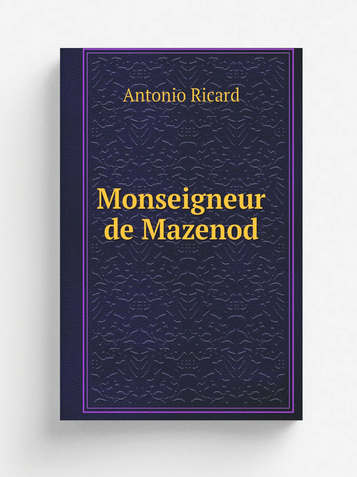 Monseigneur de Mazenod | Antonio Ricard | 1892 | Paris : Librairie Ch. Poussielgue | Репринт
