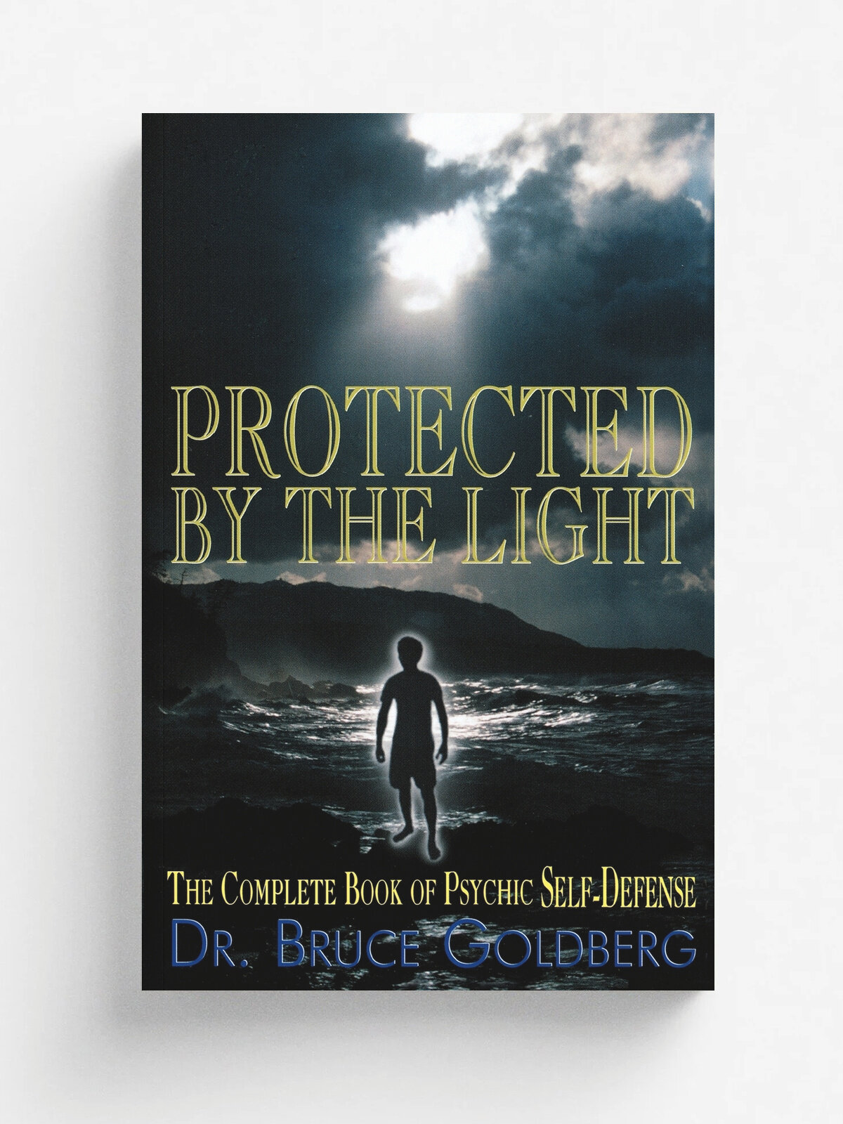 Protected By The Light. The Complete Book Of Psychic Self-Defense