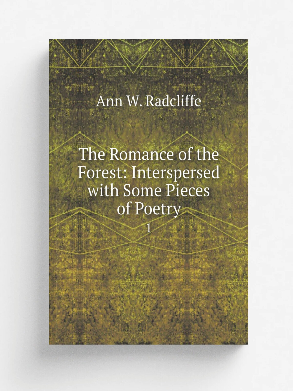 The Romance of the Forest: Interspersed with Some Pieces of Poetry. 1