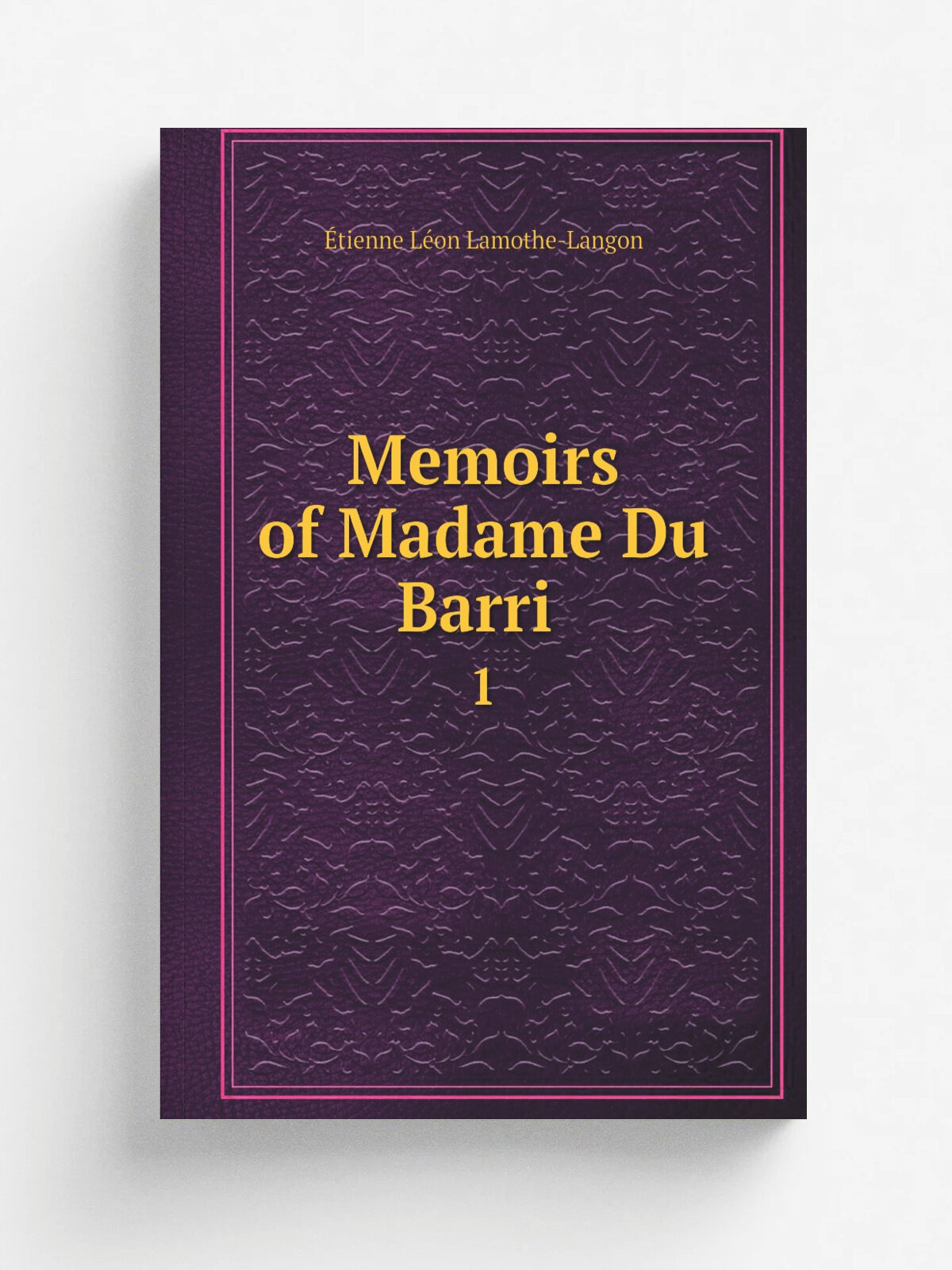 Memoirs of Madame Du Barri . 1 | . tienne L.on Lamothe-Langon | 1903 | Paris, Socie.te. des bibliophiles; New York, Merrill & Baker | Репринт