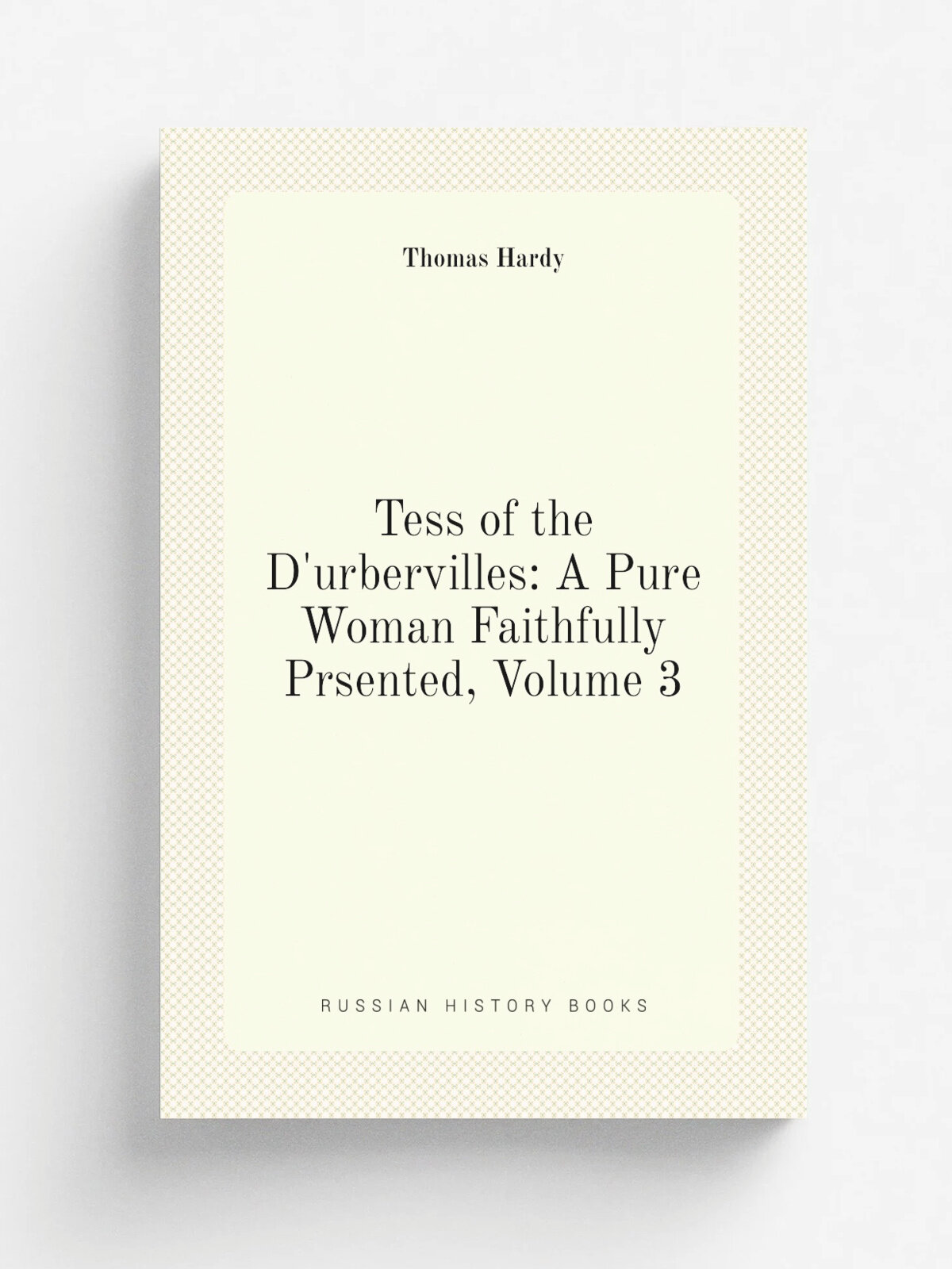 Tess of the D'urbervilles: A Pure Woman Faithfully Prsented, Volume 3