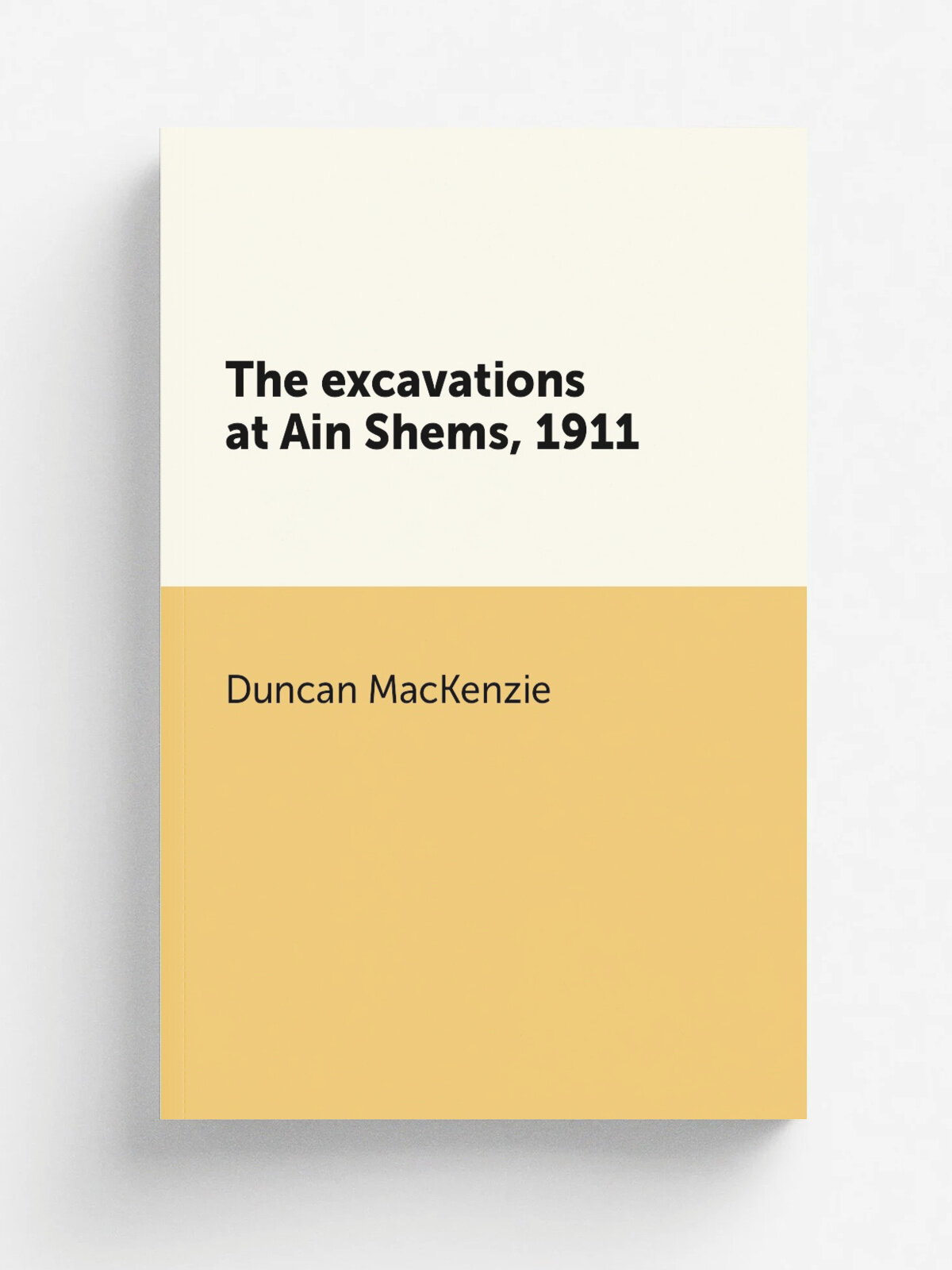 The excavations at Ain Shems, 1911 | Duncan MacKenzie | Репринт