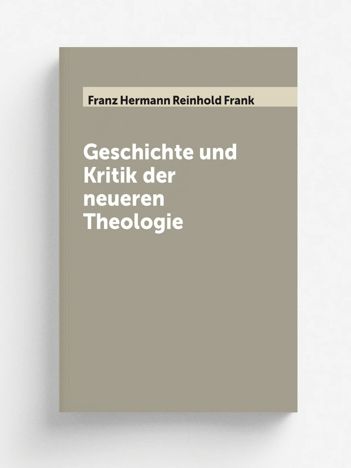 Geschichte und Kritik der neueren Theologie | Franz Hermann Reinhold Frank | 1894 | Erlangen : A. Deichert | Репринт