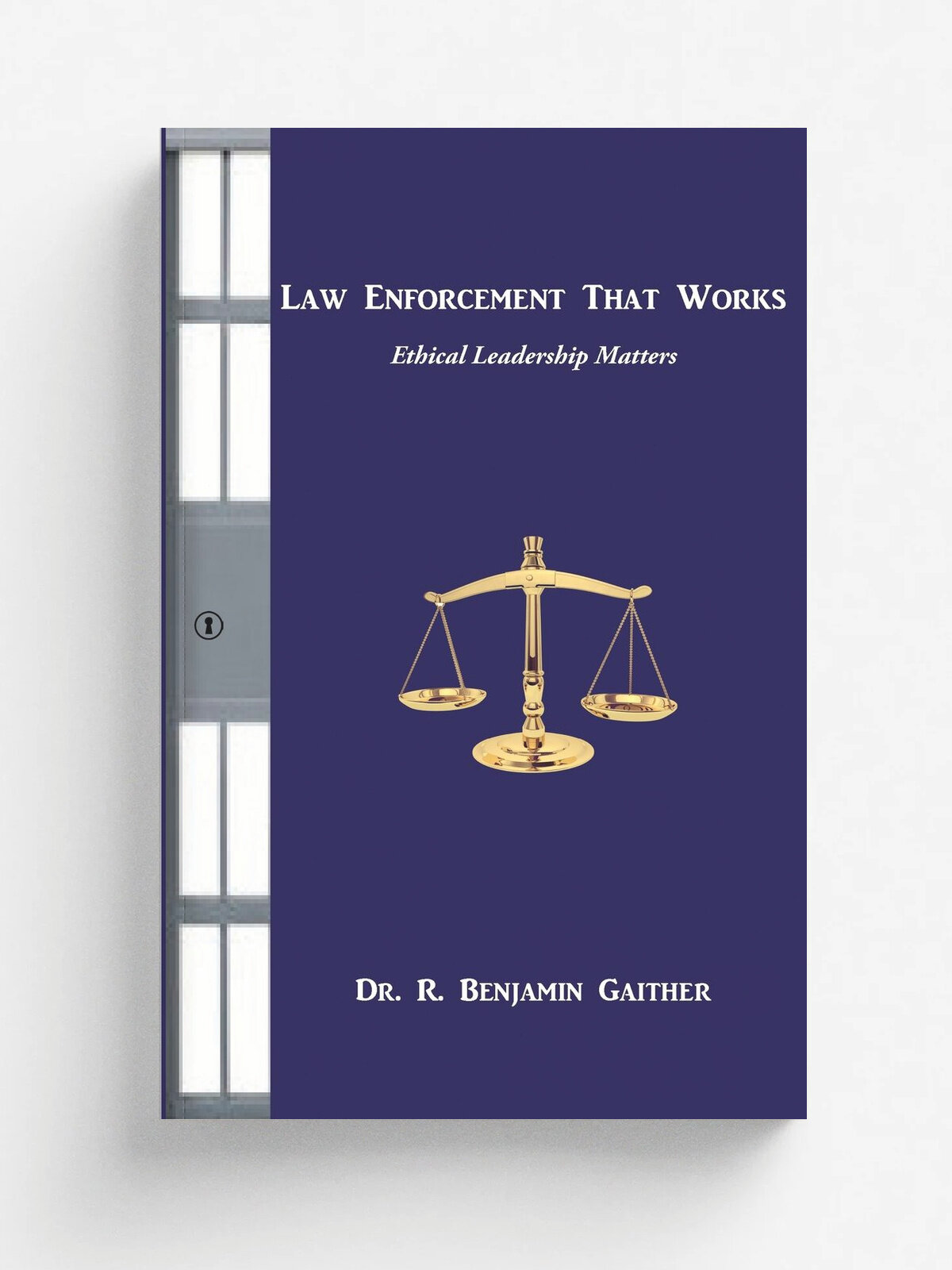 Law Enforcement that Works. Ethical Leadership Matters