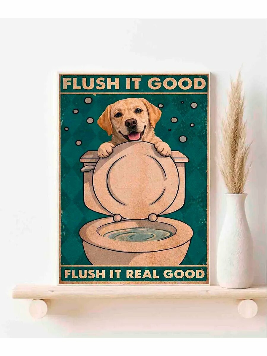 Лабрадор-ретривер, Flush It Good, It Real Good, Плакат 30x4