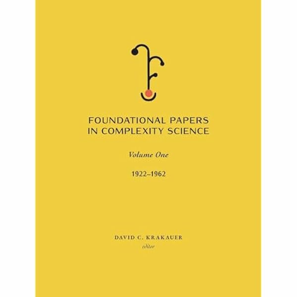 Foundational Papers in Complexity Science: Volume I Reprinted books