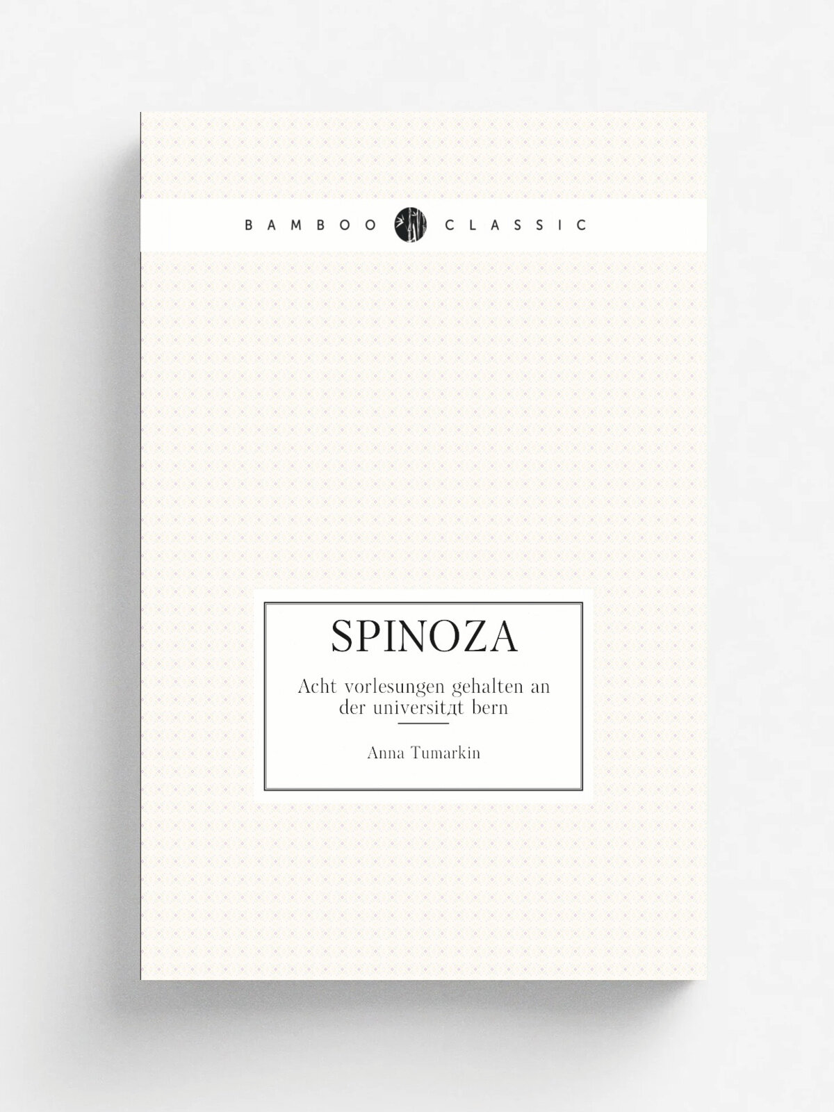 Spinoza. Acht vorlesungen gehalten an der universit.t bern