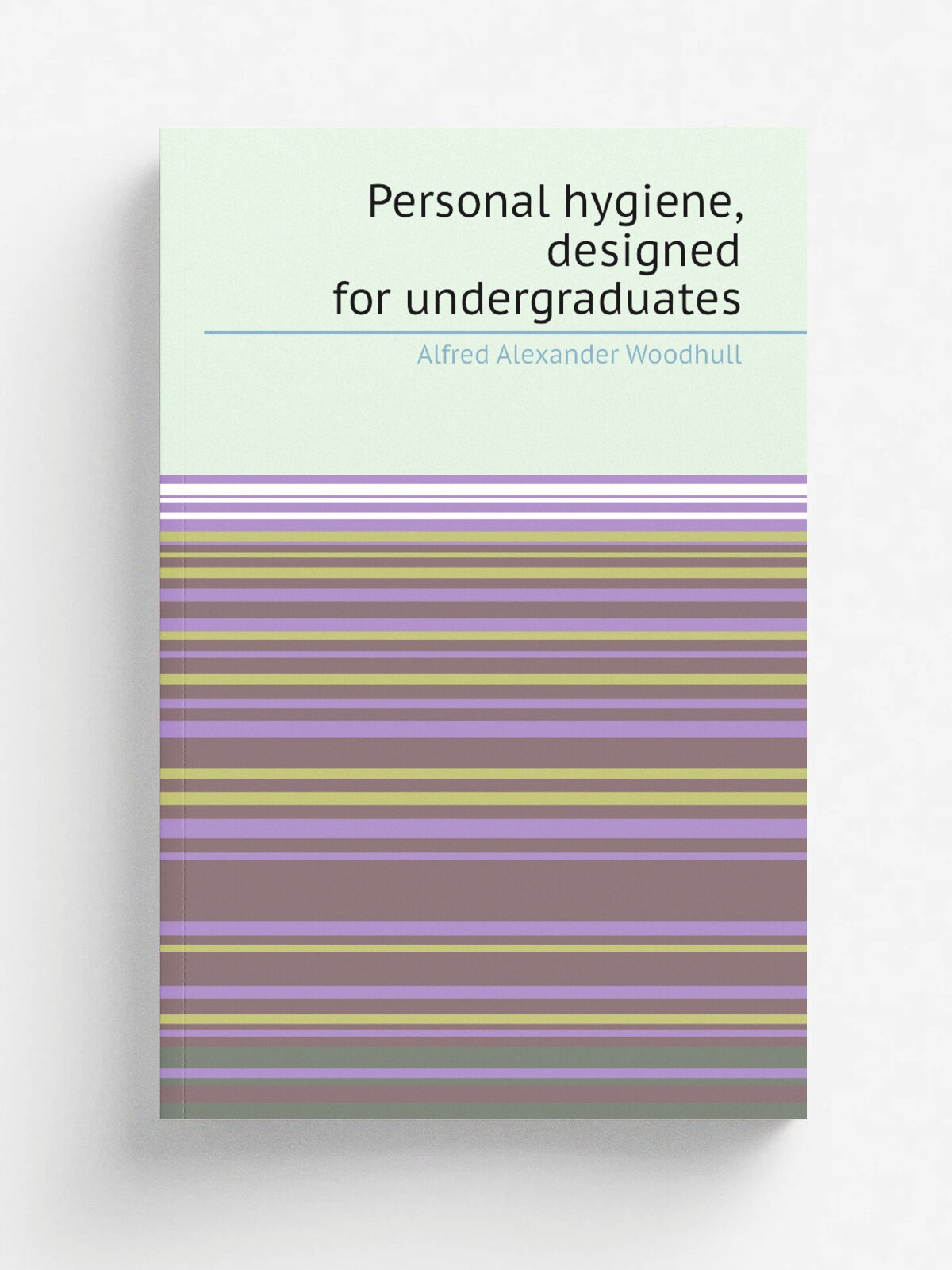 Personal hygiene, designed for undergraduates | Alfred Alexander Woodhull | 1906 | New York, J. Wiley & sons; . etc, etc. | Репринт