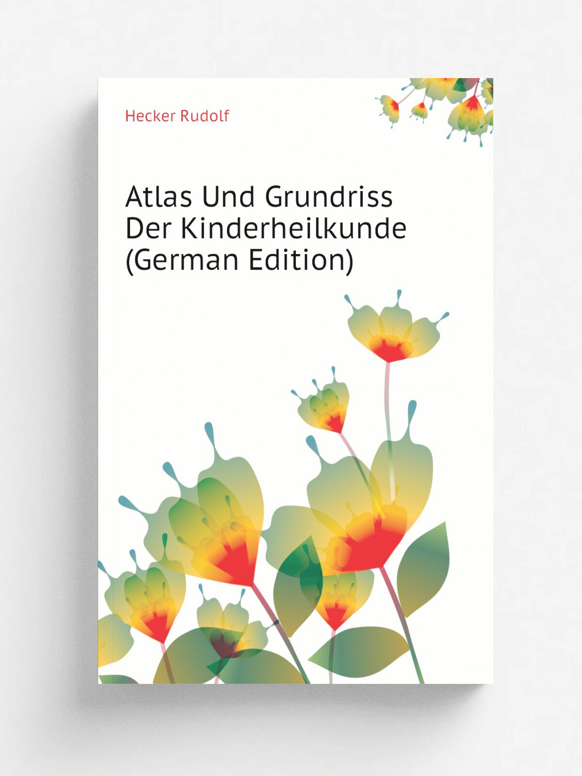 Atlas Und Grundriss Der Kinderheilkunde (German Edition) | Hecker Rudolf | Репринт