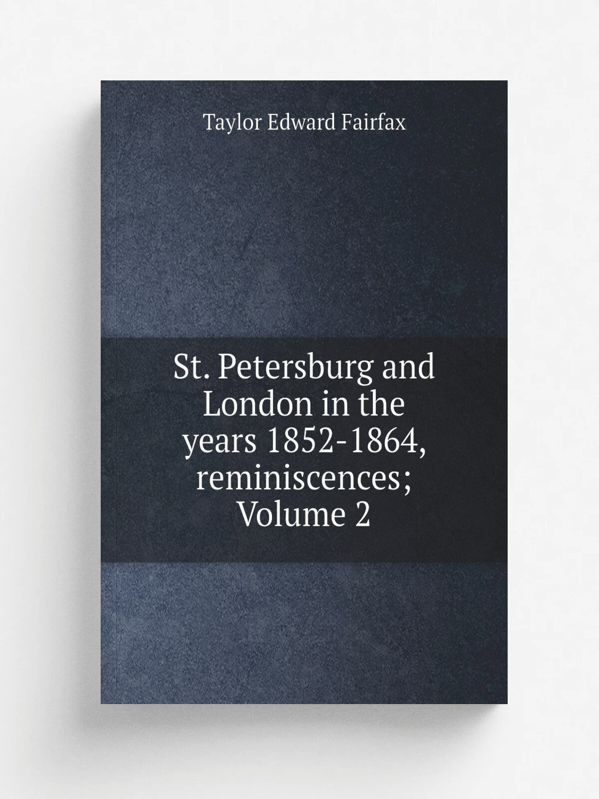 St. Petersburg and London in the years 1852-1864, reminiscences; Volume 2