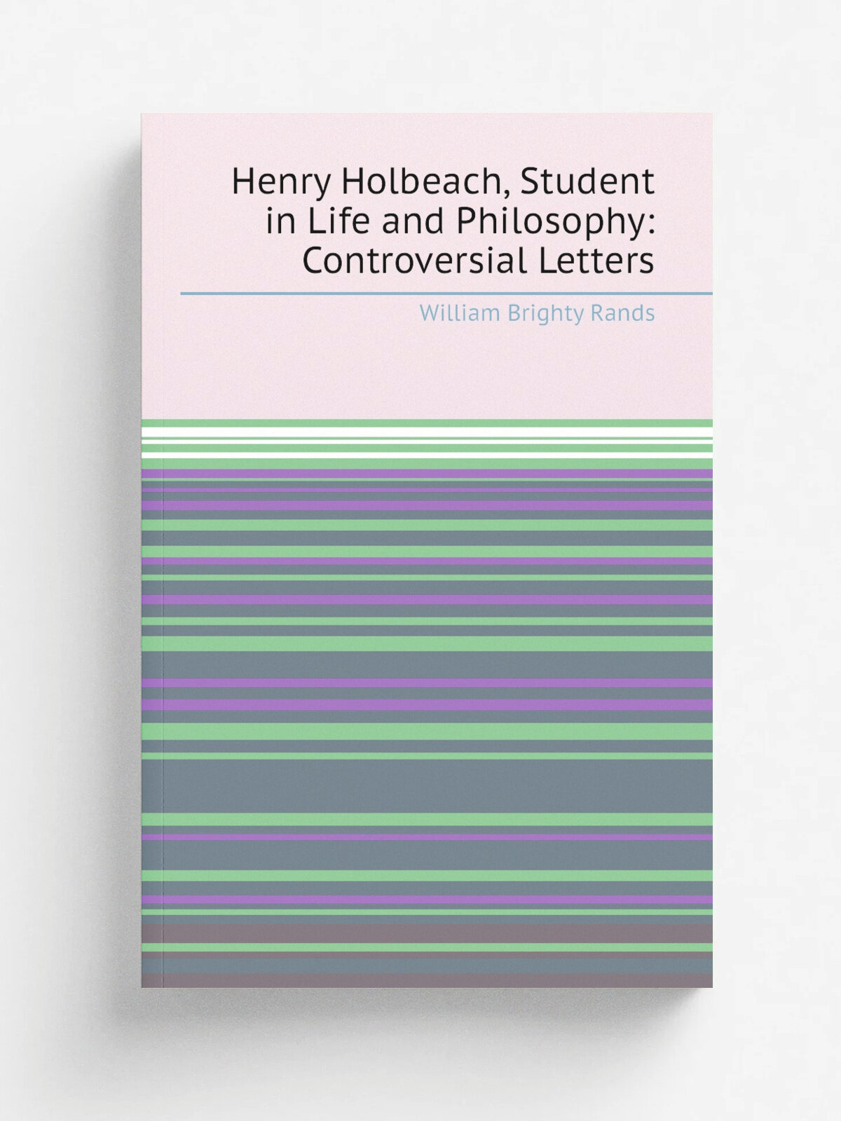 Henry Holbeach, Student in Life and Philosophy: Controversial Letters
